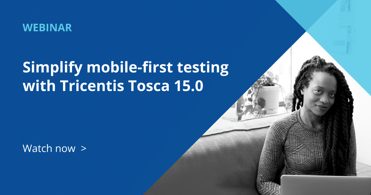 Simplify mobile-first testing with Tricentis Tosca 15.0 - Tricentis