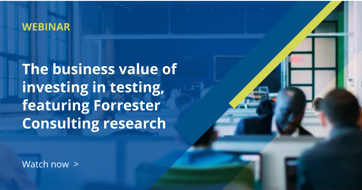 The business value of investing in testing, featuring Forrester ...