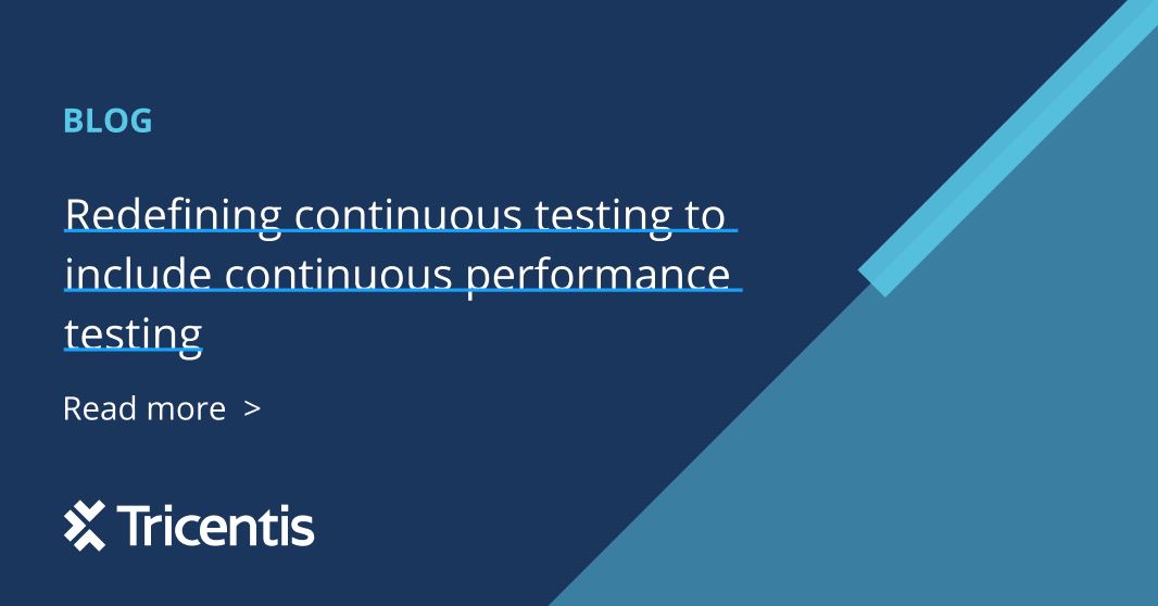 Redefining continuous testing to include continuous performance testing ...