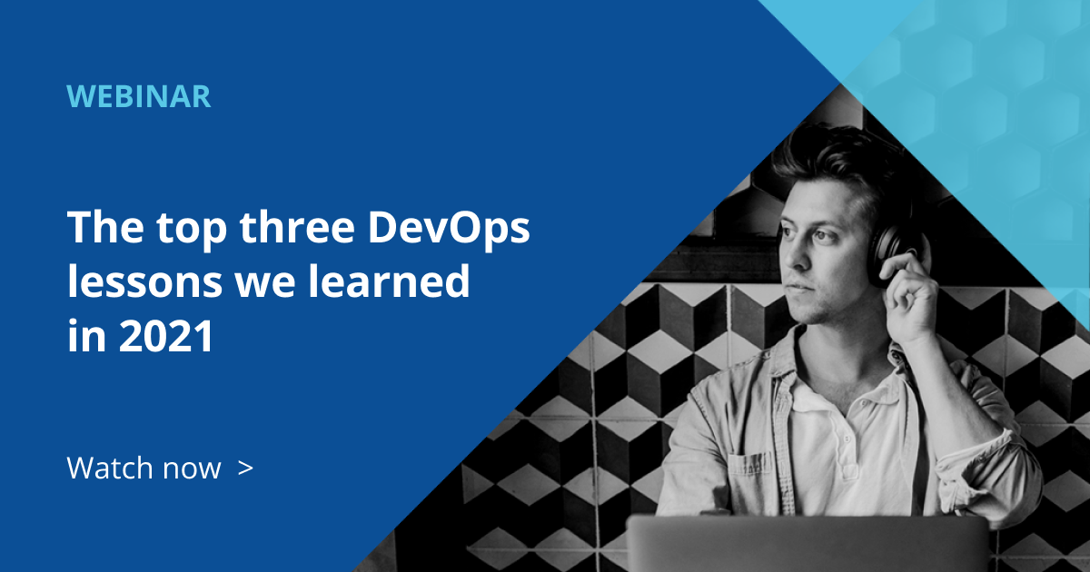 The top three DevOps lessons we learned in 2021 - Tricentis