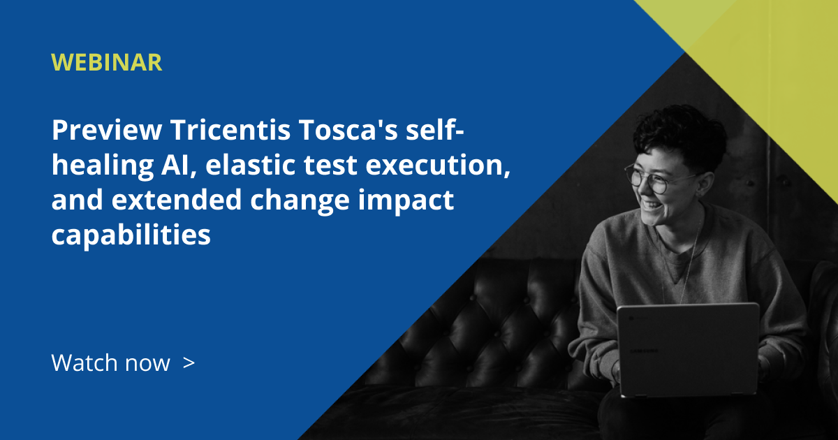 Preview Tricentis Tosca's self-healing AI, elastic test execution, and ...
