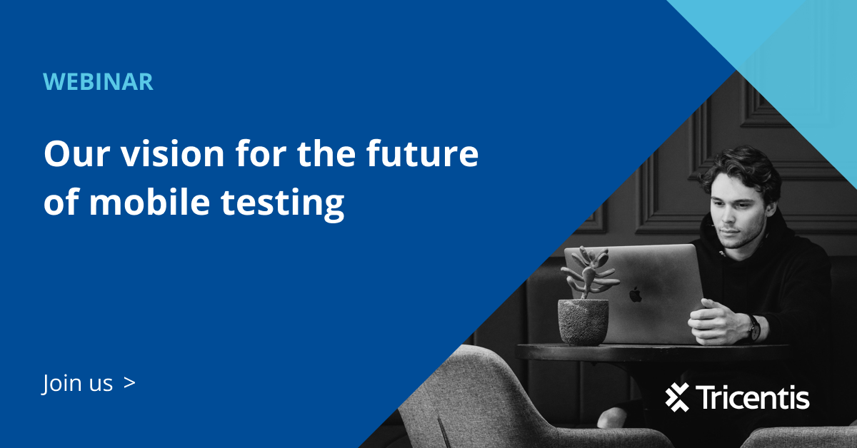 Our Vision For The Future Of Mobile Testing Tricentis